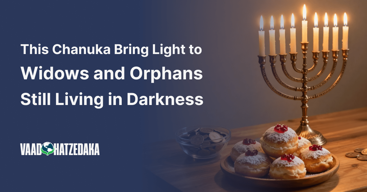 This Chanuka, Bring Light to Widows and Orphans Still Living in Darkness